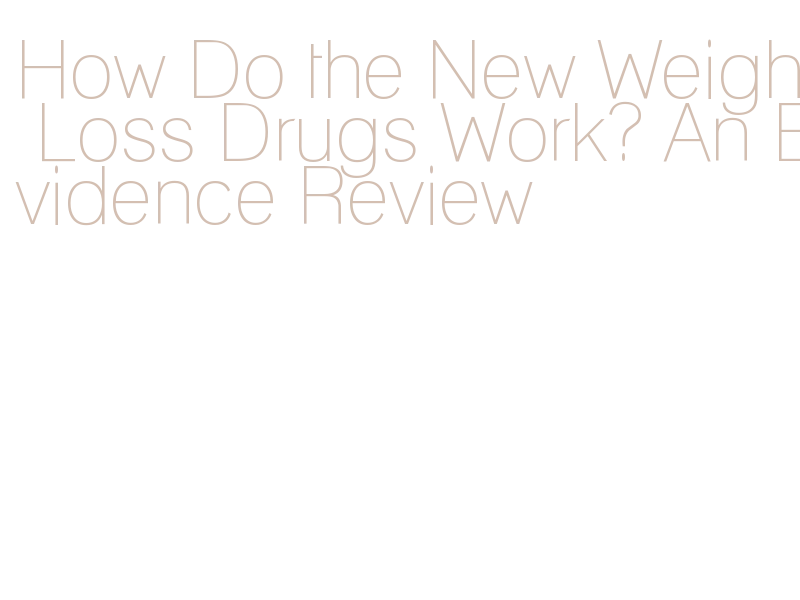 How Do the New Weight Loss Drugs Work? An Evidence Review - Crested Capital
